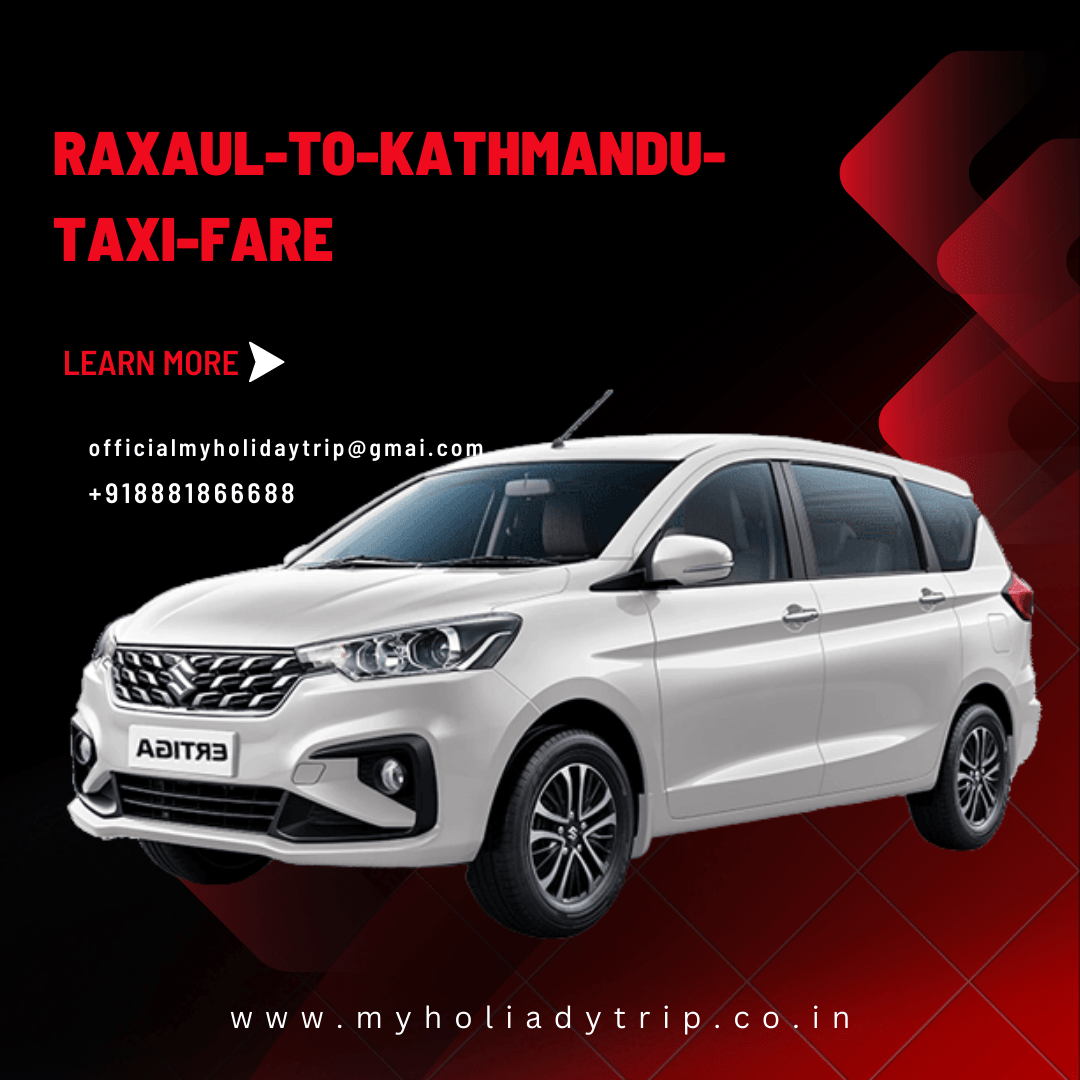 Raxaul to Kathmandu Taxi Fare | Cab Service - MyHolidayTrip